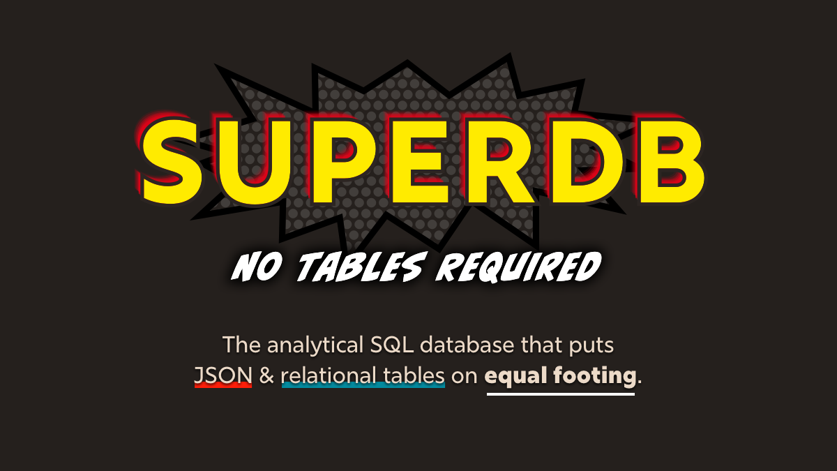SuperDB - Rich Data Types, Simple SQL Queries, No Tables Required